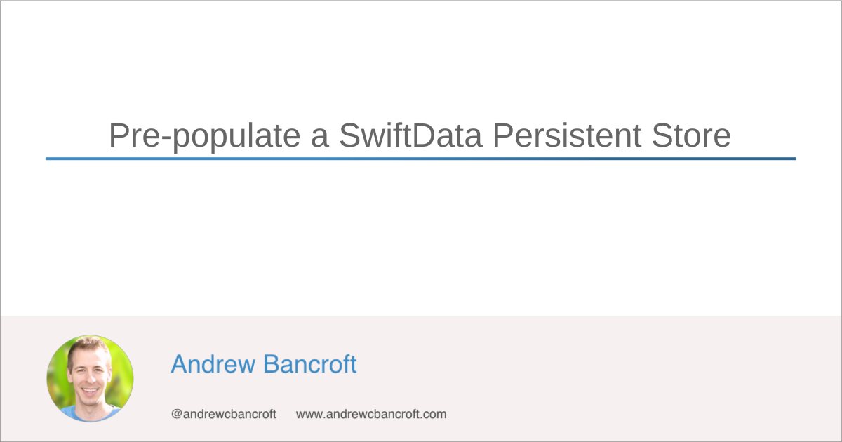 Pre Populate A Swiftdata Persistent Store